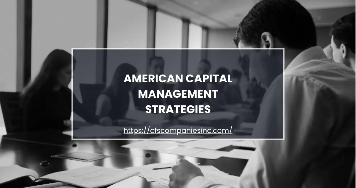 American Capital Management Strategies for Business Success