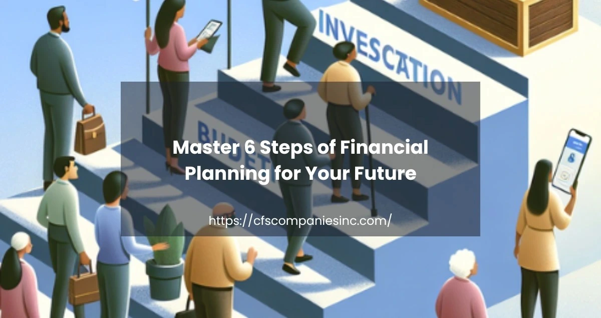 Master 6 Steps of Financial Planning for Your Future